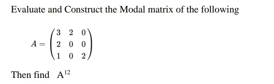 Solved Evaluate and Construct the Modal matrix of the | Chegg.com