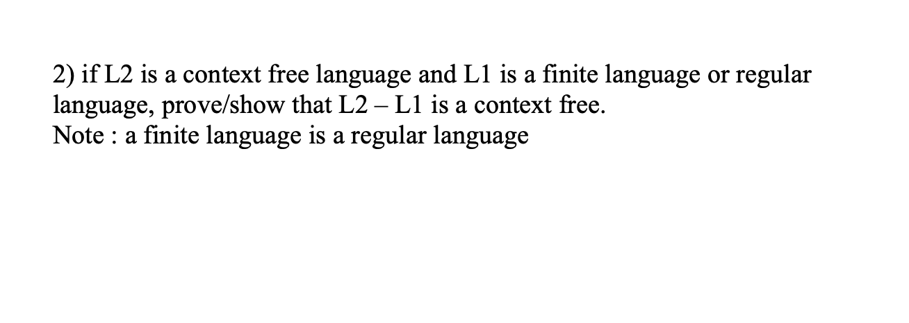 Solved 2) if L2 is a context free language and L1 is a | Chegg.com