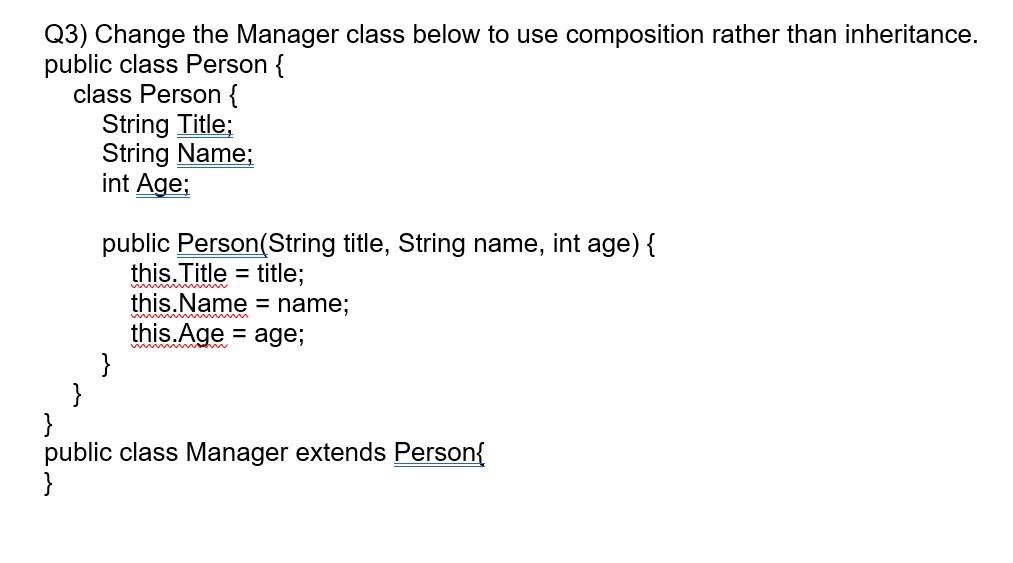 Solved Q3) Change the Manager class below to use composition | Chegg.com