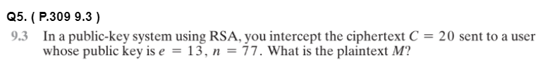 Solved Q5. (P.309 9.3) 9.3 In a public-key system using RSA, | Chegg.com