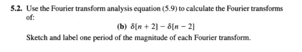 Solved 5.2. Use the Fourier transform analysis equation | Chegg.com