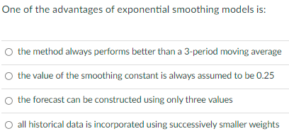 Solved One of the advantages of exponential smoothing models | Chegg.com