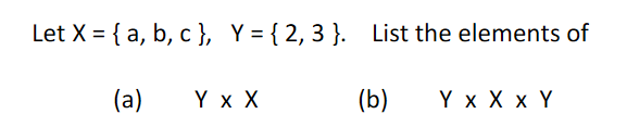 Solved Let X={a,b,c},Y={2,3}. List the elements of (a) Y×X | Chegg.com