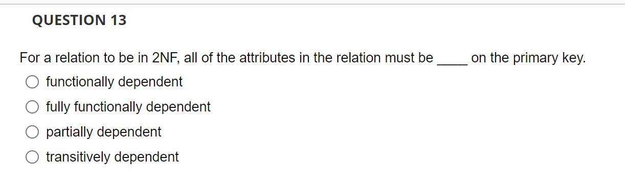 Solved For a relation to be in 2NF, all of the attributes in | Chegg.com