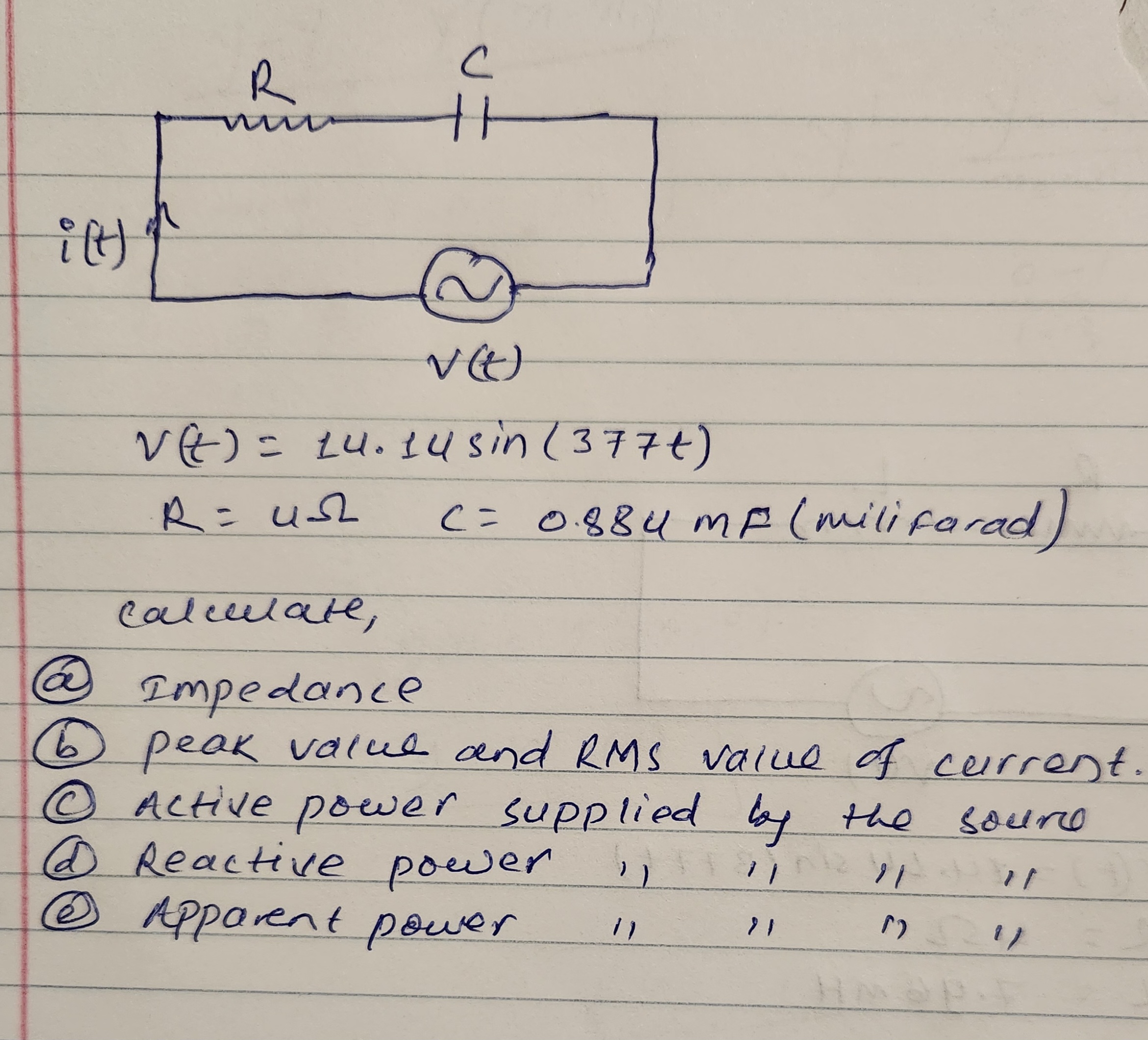 Solved V(t)=14.14sin(377t)R=4Ωc=0.884mF (milifarad) | Chegg.com
