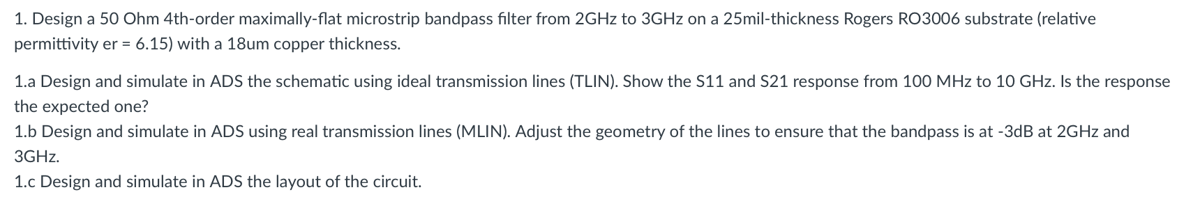 Solved 1. Design a 50Ohm4 th-order maximally-flat microstrip | Chegg.com Solved 1. Design a 50Ohm4 th-order maximally-flat microstrip | Chegg.com