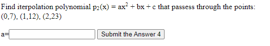 Solved = Find iterpolation polynomial p2(x) = ax + bx+c that | Chegg.com