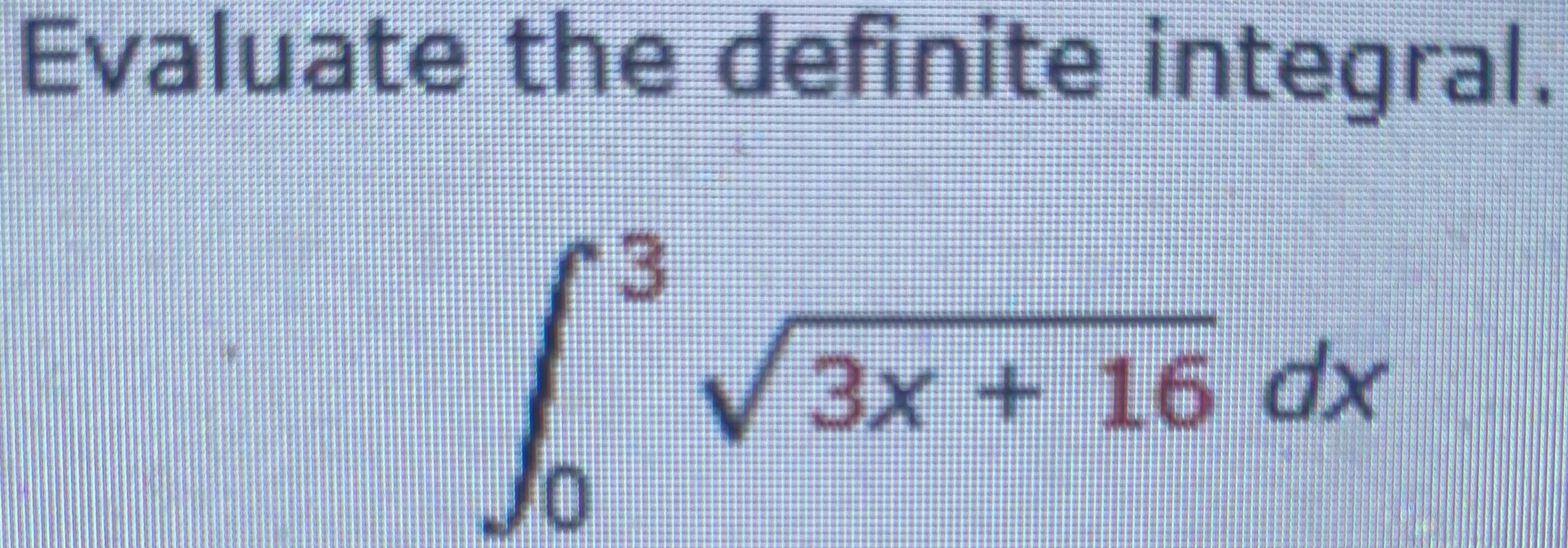Solved Evaluate the definite integral. 3x + 16 dx 0 | Chegg.com