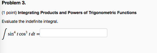 Solved Problem 3. (1 point) Integrating Products and Powers | Chegg.com