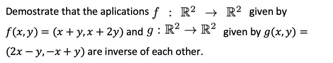 Solved Demostrate that the aplications f:R2→R2 given by | Chegg.com