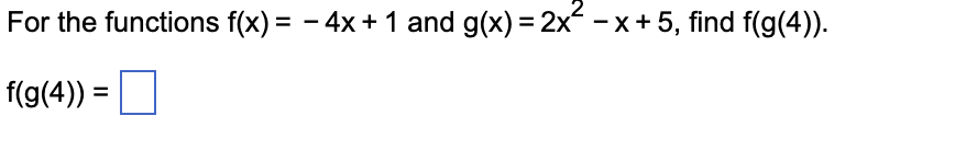 Solved For the functions f(x)=−4x+1 and g(x)=2x2−x+5, find | Chegg.com