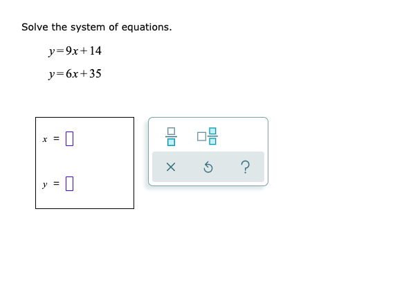 Solved Solve the system of equations. y=9x+14 y=6x+35 x = 0 | Chegg.com