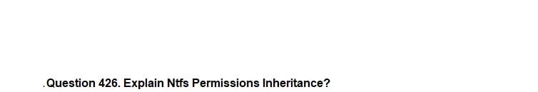 Solved Question 426. Explain Ntfs Permissions Inheritance? | Chegg.com
