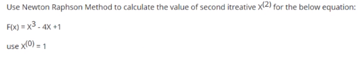 Solved Use Newton Raphson Method to calculate the value of | Chegg.com