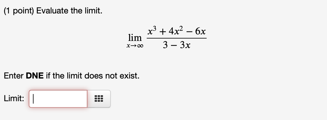 Solved (1 point) Evaluate the limit. limx→∞3−3xx3+4x2−6x | Chegg.com