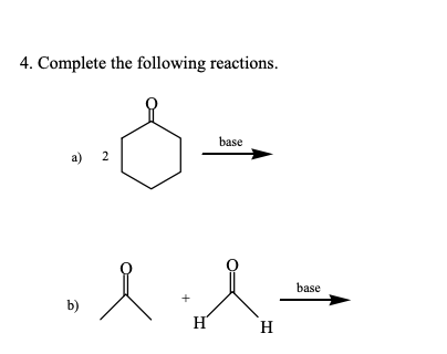 Solved 4. Complete the following reactions. a) b) base | Chegg.com