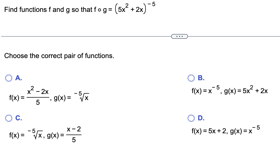 Solved Find functions f and g so that f∘g=(5x2+2x)−5 Choose | Chegg.com
