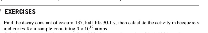 Solved Find the decay constant of cesium-137, half-life 30.1 | Chegg.com