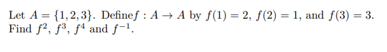 Solved Let A={1,2,3}. Define f:A→A by f(1)=2,f(2)=1, and | Chegg.com
