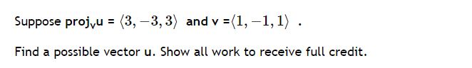 Solved Suppose proj vu=(:3,-3,3:) ﻿and v=(:1,-1,1:).Find a | Chegg.com