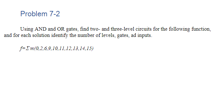 Solved Problem 7-2 Using AND and OR gates, find two- and | Chegg.com