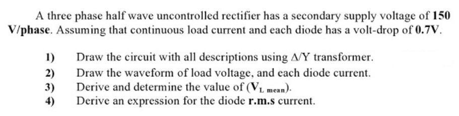 Solved A three phase half wave uncontrolled rectifier has a | Chegg.com
