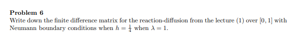Problem 6 Write down the finite difference matrix for | Chegg.com