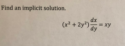 Solved Find an implicit solution. dx (x2 + 2y?) ay = xy | Chegg.com
