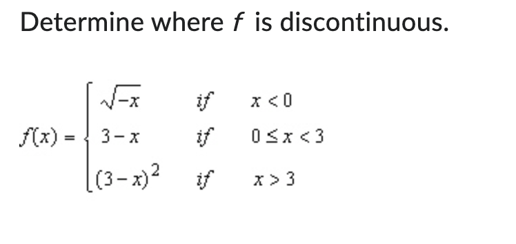 Solved Determine where f is discontinuous. | Chegg.com
