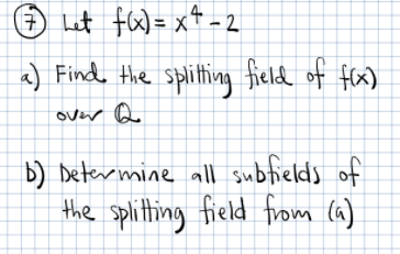 Solved © het f«) = x4-2 a) Find the splitting field of f(x) | Chegg.com