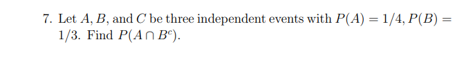 Solved 7. Let A,B, and C be three independent events with | Chegg.com