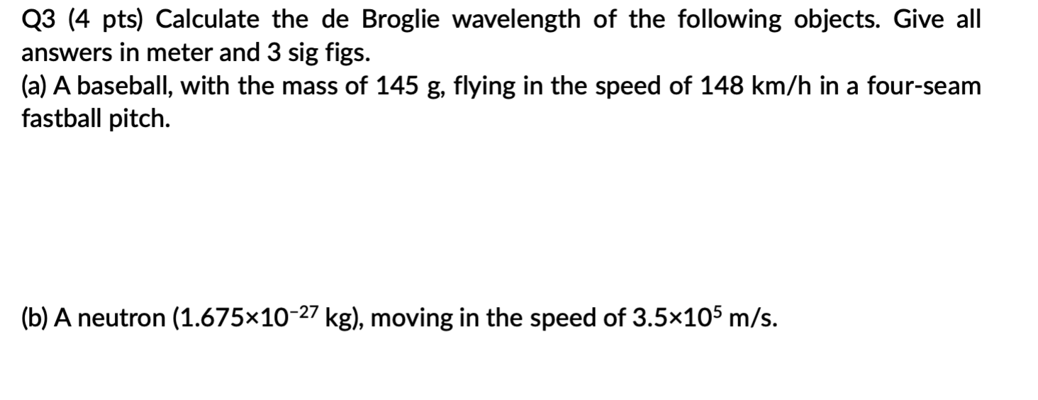 Solved Q3 (4 pts) Calculate the de Broglie wavelength of the | Chegg.com