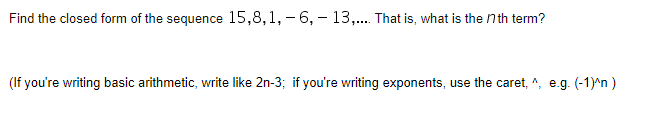 Solved Find the closed form of the sequence 15,8,1, -6, - | Chegg.com