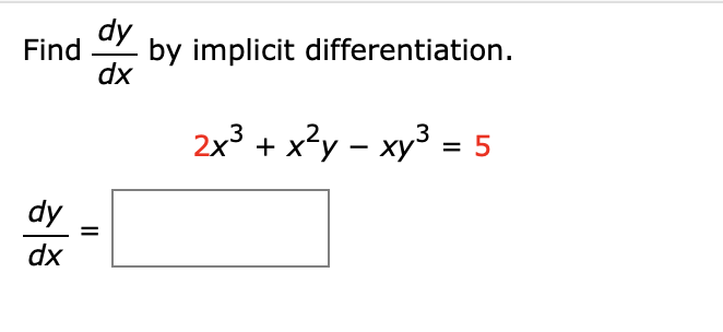 Solved Find dxdy by implicit differentiation. 2x3+x2y−xy3=5 | Chegg.com
