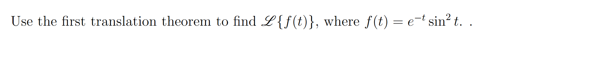 Solved Use the first translation theorem to find L{f(t)}, | Chegg.com