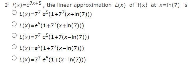 Solved If f(x)=e7x+5, the linear approximation L(x) of f(x) | Chegg.com