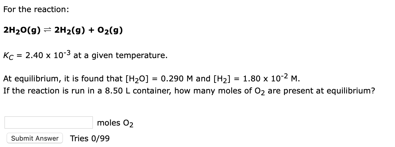 Solved For the reaction: 2H20(g) = 2H2(g) + O2(g) Kc = 2.40 | Chegg.com