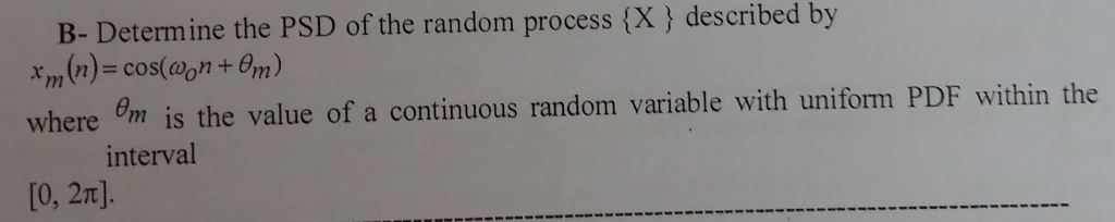 Solved B- Determine the PSD of the random process (X | Chegg.com