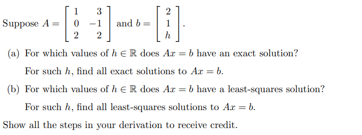 Solved Suppose A=⎣⎡1023−12⎦⎤ and b=⎣⎡21h⎦⎤ (a) For which | Chegg.com