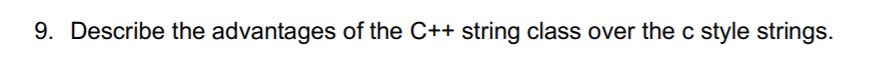 Solved 9. Describe the advantages of the C++ string class | Chegg.com