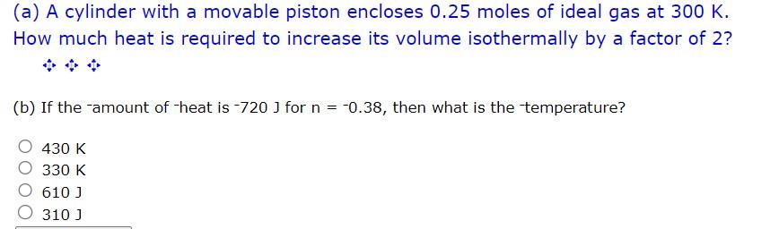 Solved (a) A cylinder with a movable piston encloses 0.25 | Chegg.com