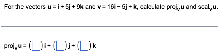 Solved For the vectors u=i+5j+9k and v=16i−5j+k, calculate | Chegg.com