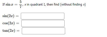 Solved If sinx=75,x in quadrant I, then find (without | Chegg.com