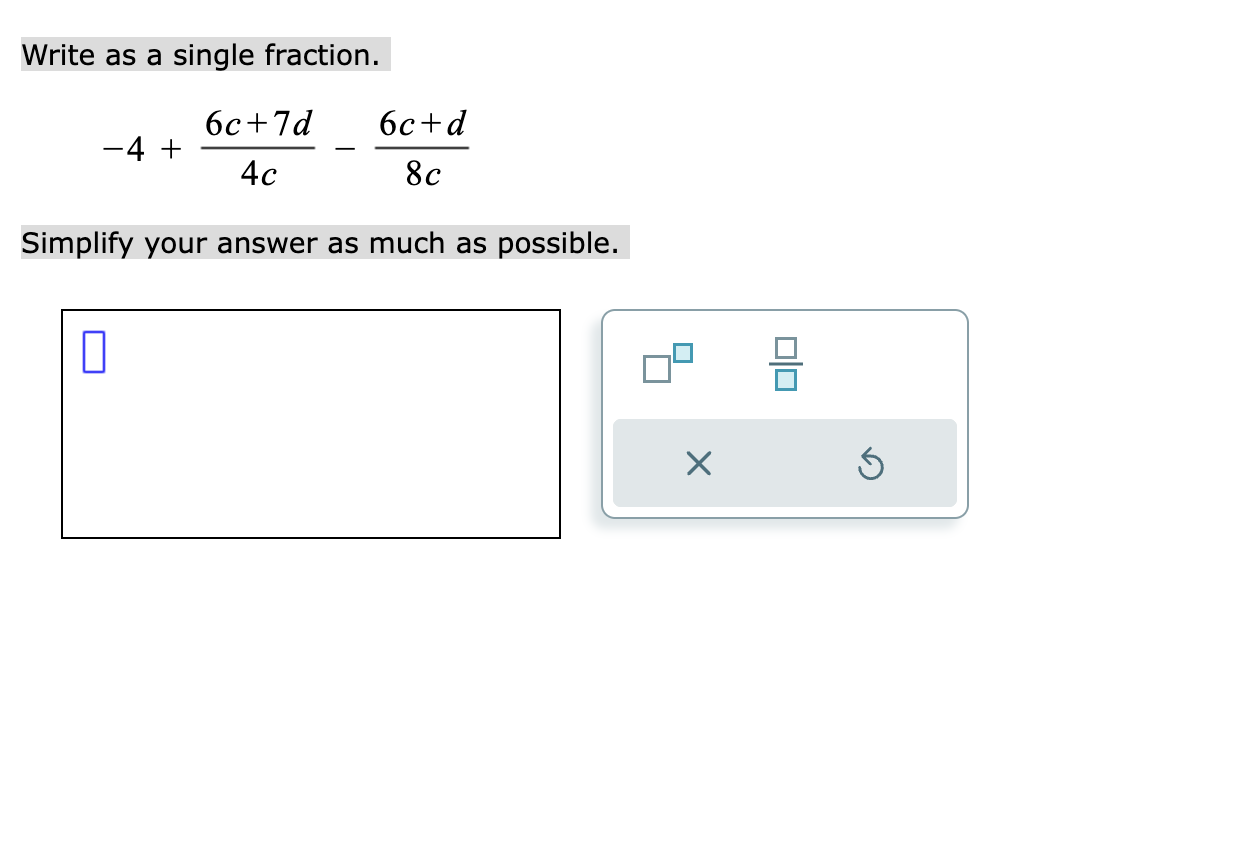 Solved Write as a single fraction. −4+4c6c+7d−8c6c+d | Chegg.com