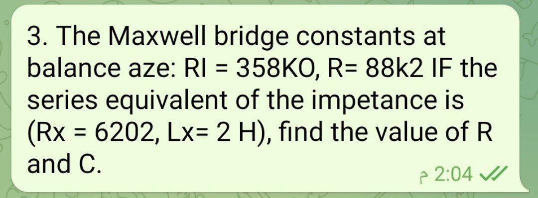 Solved 3. The Maxwell bridge constants at balance aze: RI = | Chegg.com