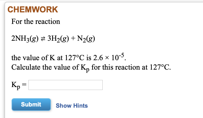 Solved CHEMWORK For the reaction 2NH3(g) 3H2(g) + N2(g) the | Chegg.com