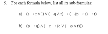 Solved 5. For each formula below, list all its sub-formulas: | Chegg.com