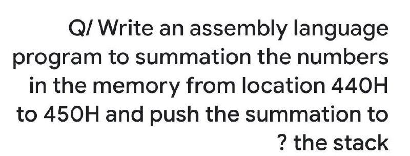 Solved Qwrite An Assembly Language Program To Summation The 