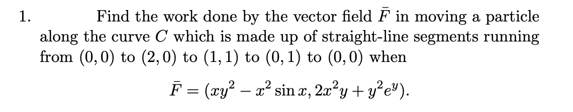 Solved 1. Find the work done by the vector field Ē in moving | Chegg.com