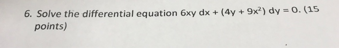 6. Solve the differential equation 6xy dx + (4y + | Chegg.com